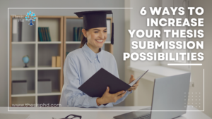 6 Ways to Increase Your Thesis Submission Possibilities ThesisPhd